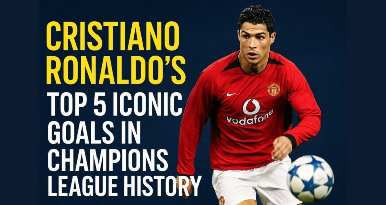 Cristiano Ronaldo’s Top 5 Iconic Goals in Champions League History
